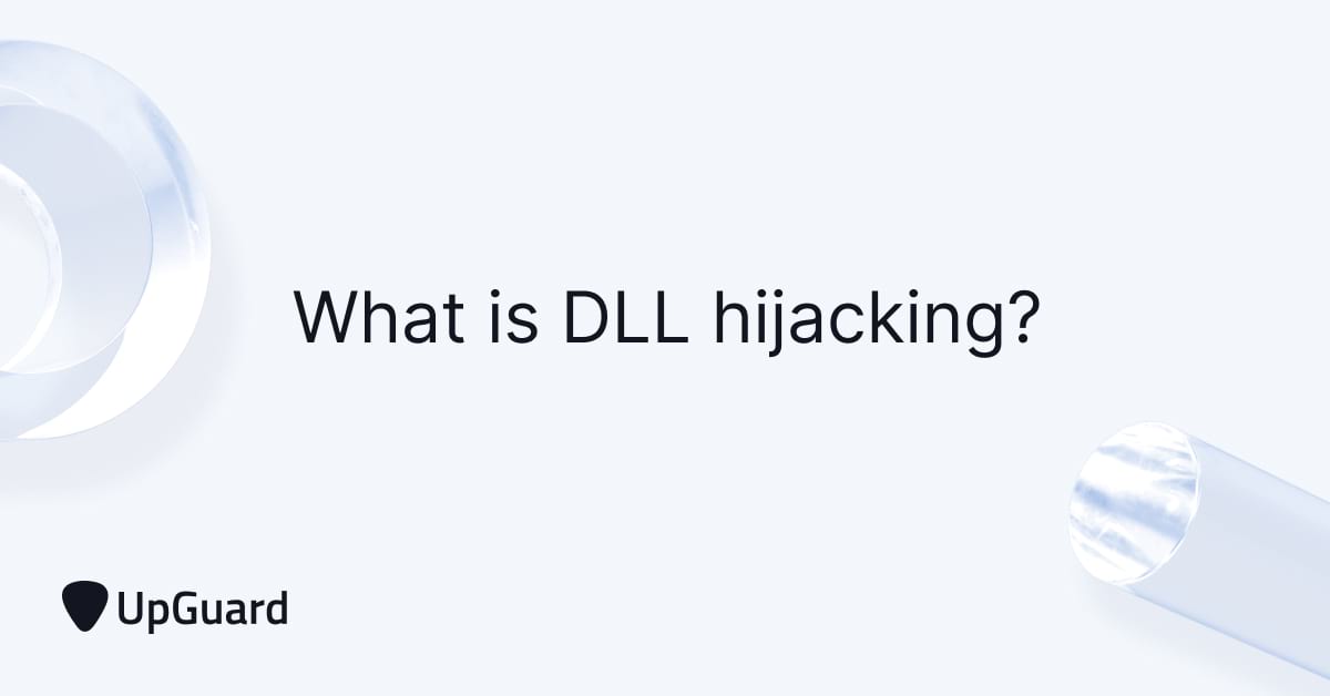 What is DLL Hijacking? The Dangerous Windows Exploit | UpGuard